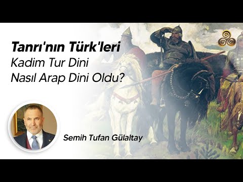 Tanrı'nın Türkleri | Kadim Tur Dini Nasıl Arap Dini Oldu? | Semih Tufan Gülaltay