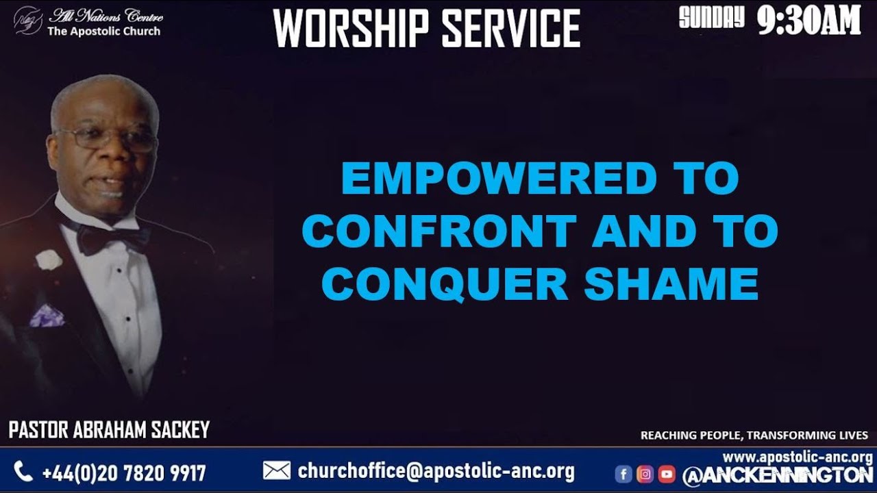 EMPOWERED TO CONFRONT AND TO CONQUER SHAME || PASTOR ABRAHAM SACKEY ...