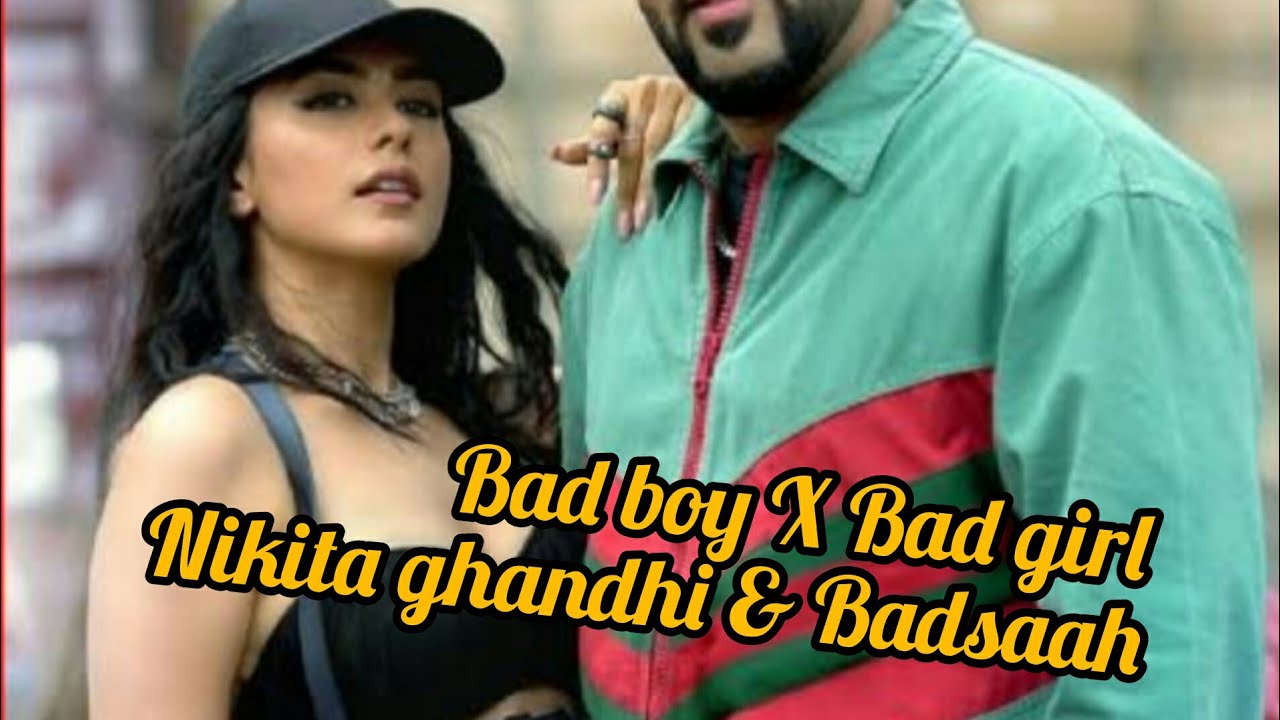 bad-boy-x-bad-girl-nikhita-ghandi-badsaah-50-million-view-youtube
