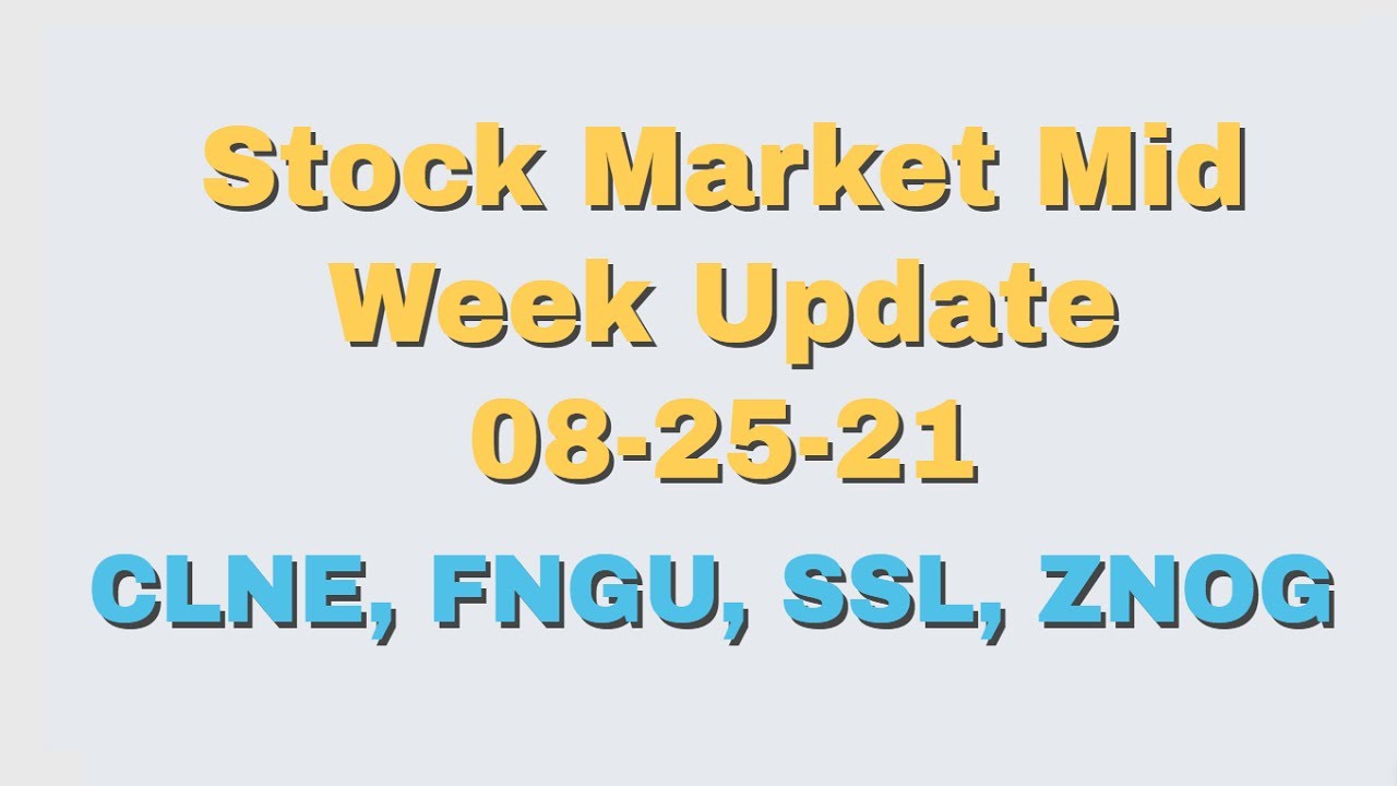Stock Market Mid Week Update 08-25-2021 - CLNE, FNGU, SSL, ZNOG - YouTube