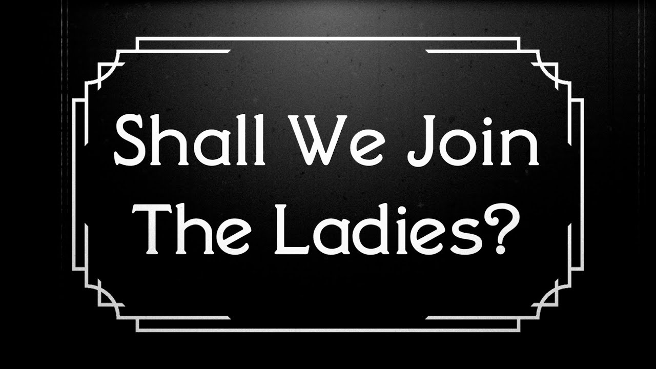 Shall We Join The Ladies? - YouTube