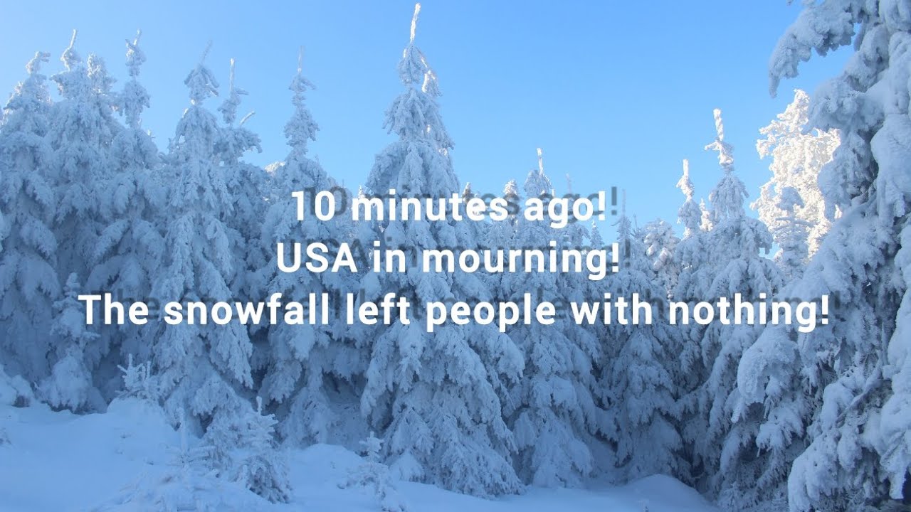 10 minutes ago! USA in mourning! The snowfall left people with nothing ...