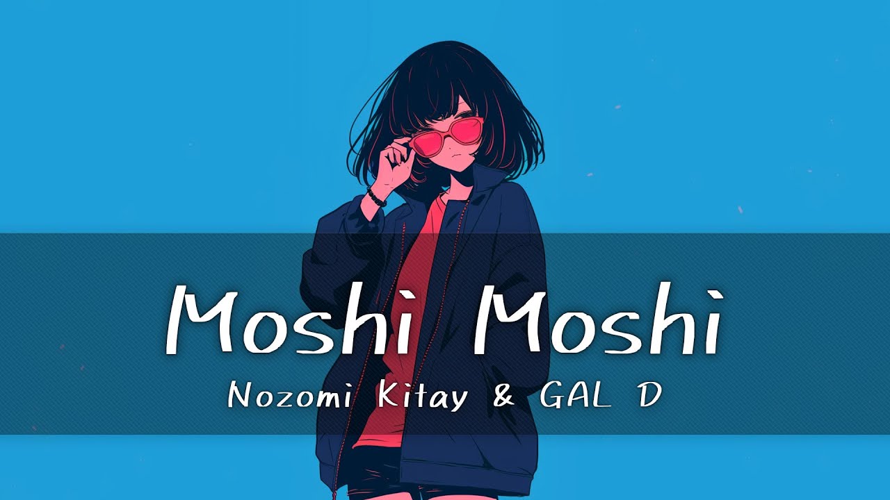 Nozomi Kitay & GAL D - Moshi Moshi (feat. 百足) [가사/한글번역] - YouTube