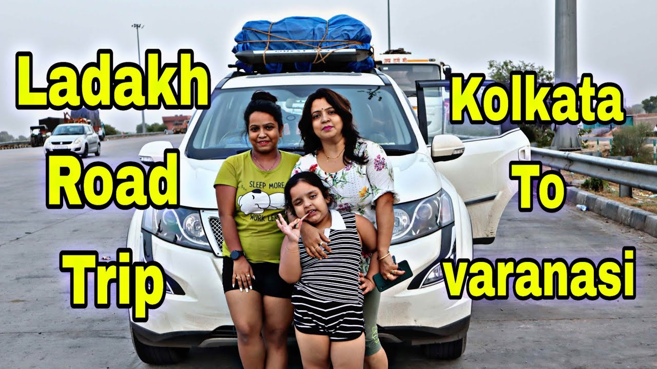 KOLKATA TO LADAKH 2022| EPISODE -1| KOLKATA TO VARANASI (680Km) | Self Drive - YouTube