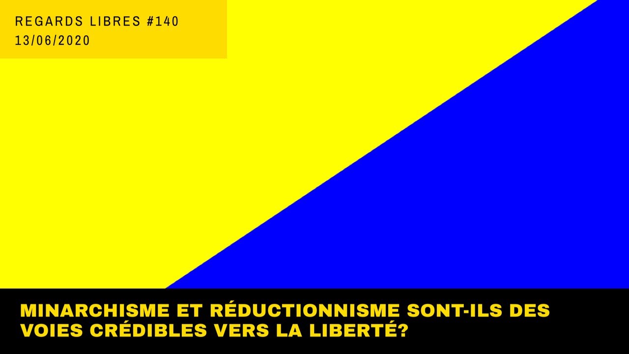 Regards Libres #140: Minarchisme et réductionnisme sont-ils des voies ...