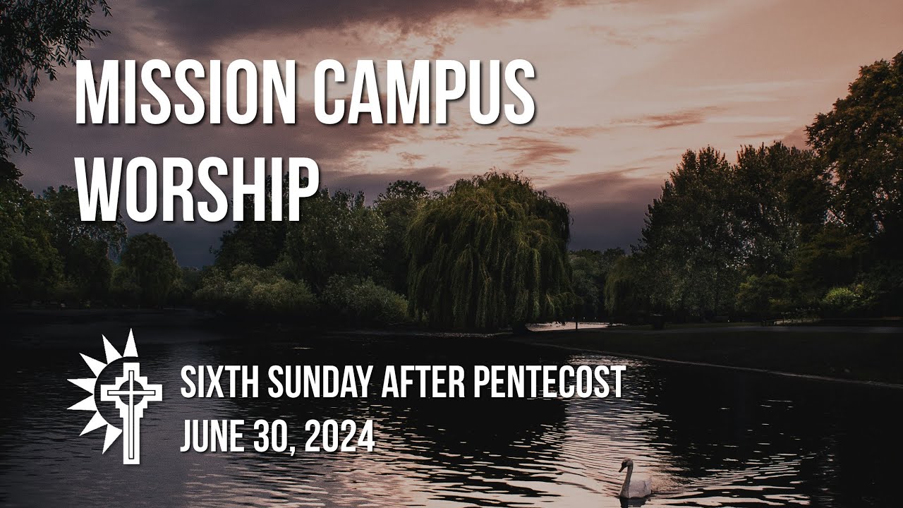 Mission Campus - June 30, 2024 - Sixth Sunday after Pentecost - YouTube