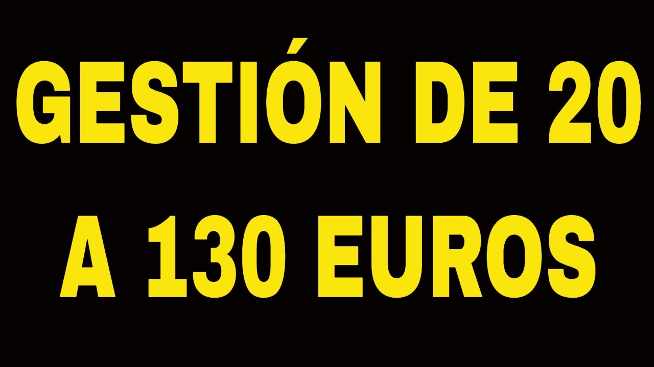GESTION DE 20 A 130 EUROS - YouTube