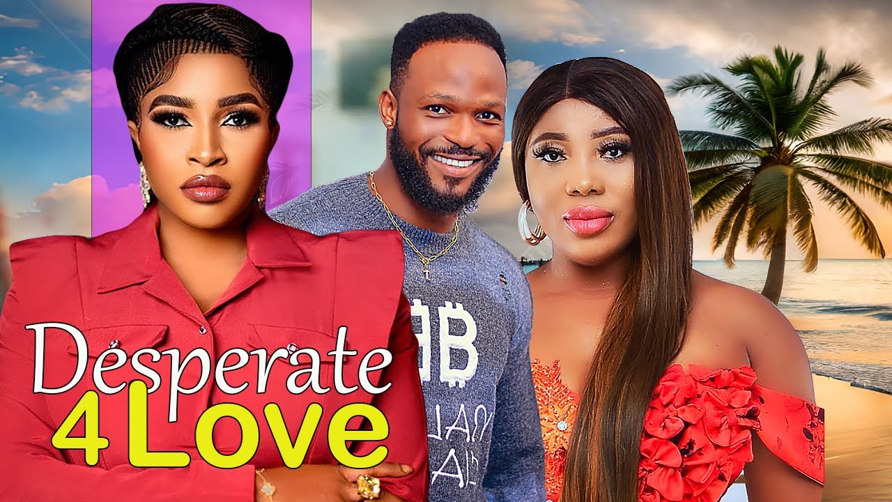 DESPERATE FOR LOVE- HOPE SAMUEL , NANCY OTTO , MARY IGWE, OGBU JOHNSON ...