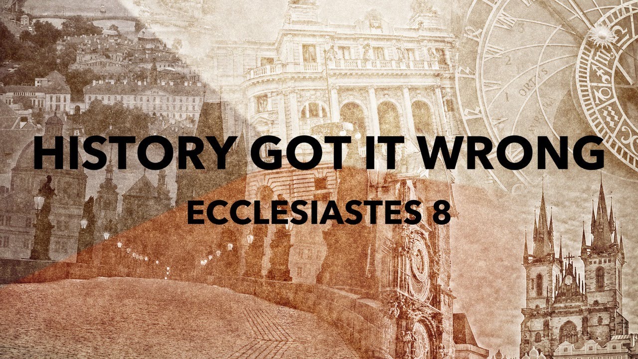 Ecclesiastes Eight: History Got It Wrong - YouTube