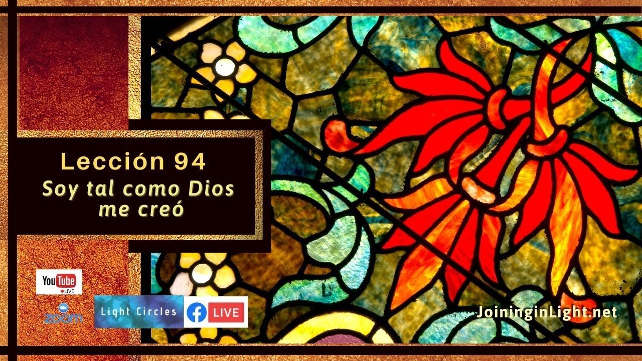 Lección 94 Un Curso de Milagros - Soy tal como Dios me creó. UCDM - YouTube