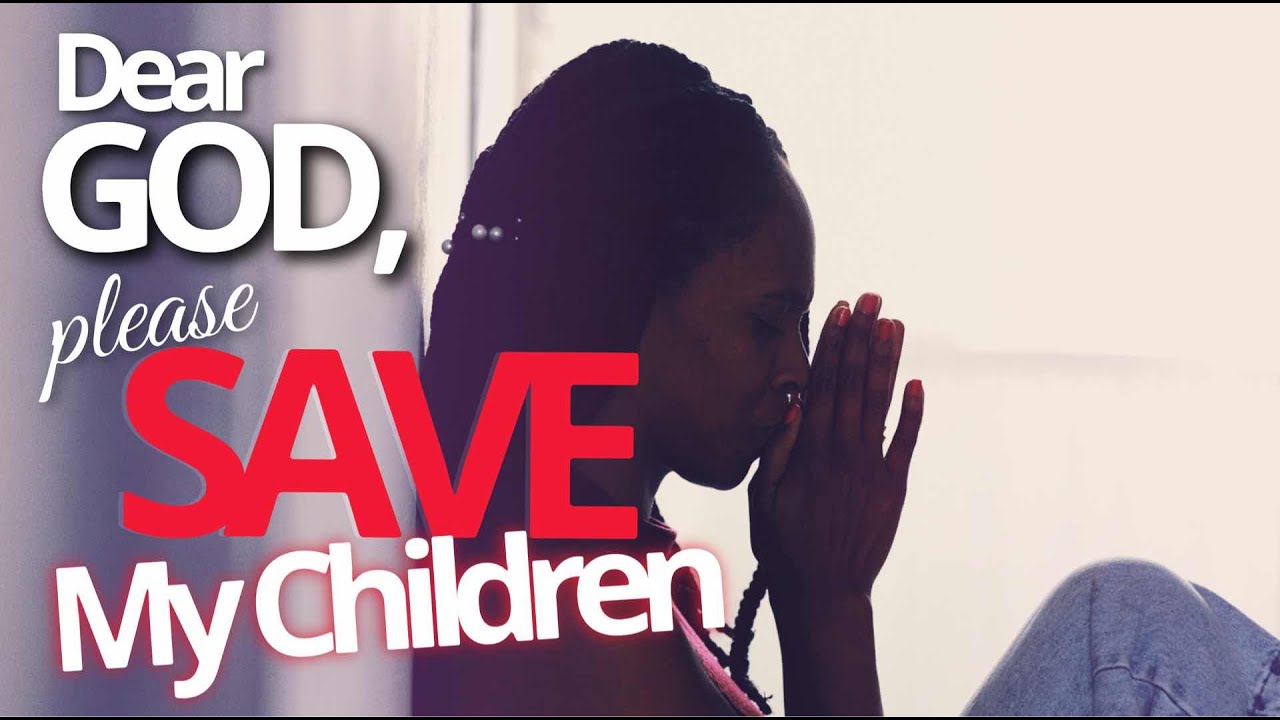 Dear GOD, Please Save My Children - YouTube