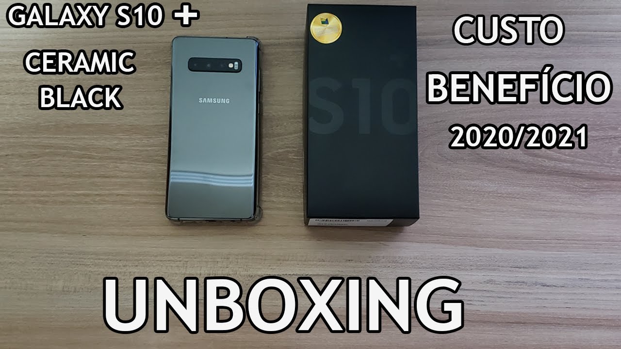UNBOXING GALAXY S10 PLUS CERAMIC BLACK O MELHOR CUSTO BENEFÍCIO PARA ...