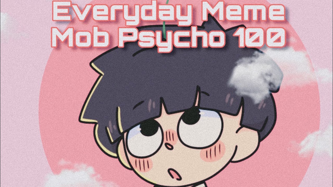 Everyday meme🍬 Mob Psycho 100 - YouTube