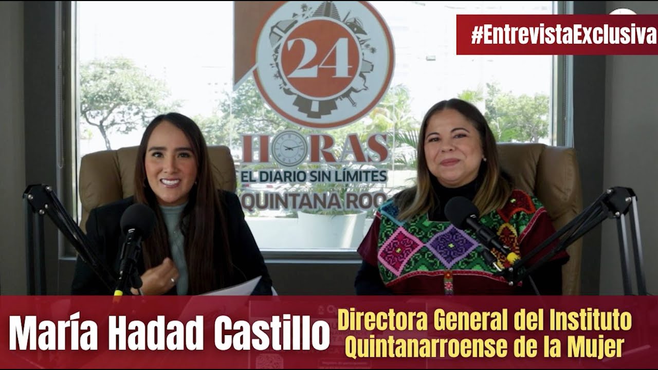 #Enexclusiva | María Hadad Castillo, Dir. del Instituto Quintanarroense ...