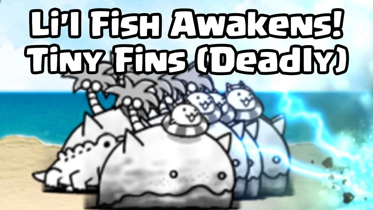 The Battle Cats - Li'l Fish Awakens! Tiny Fins (Deadly) - YouTube