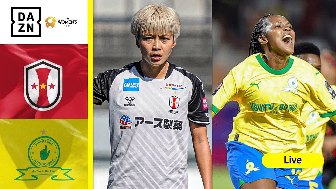 INAC Kobe Leonessa vs. Mamelodi Sundowns | The Women's Cup Bronze Medal ...