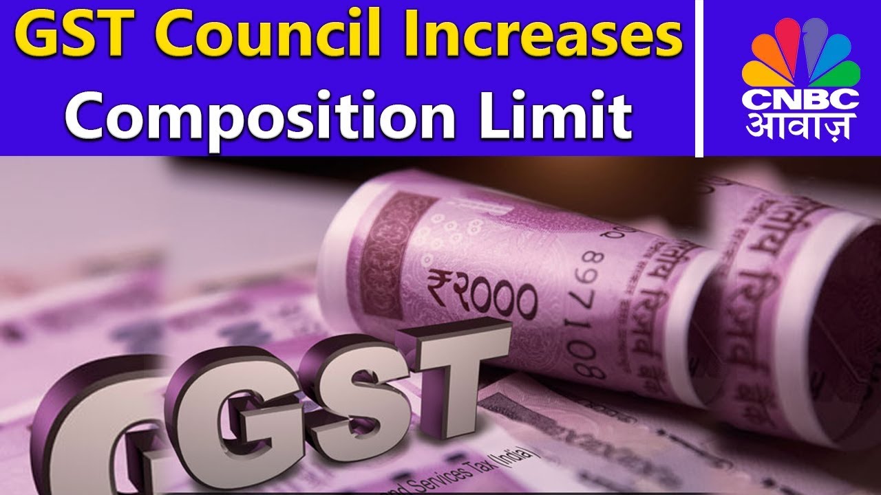 GST Council Increases Composition Limit | Top 20 Markets | CNBC Awaaz ...