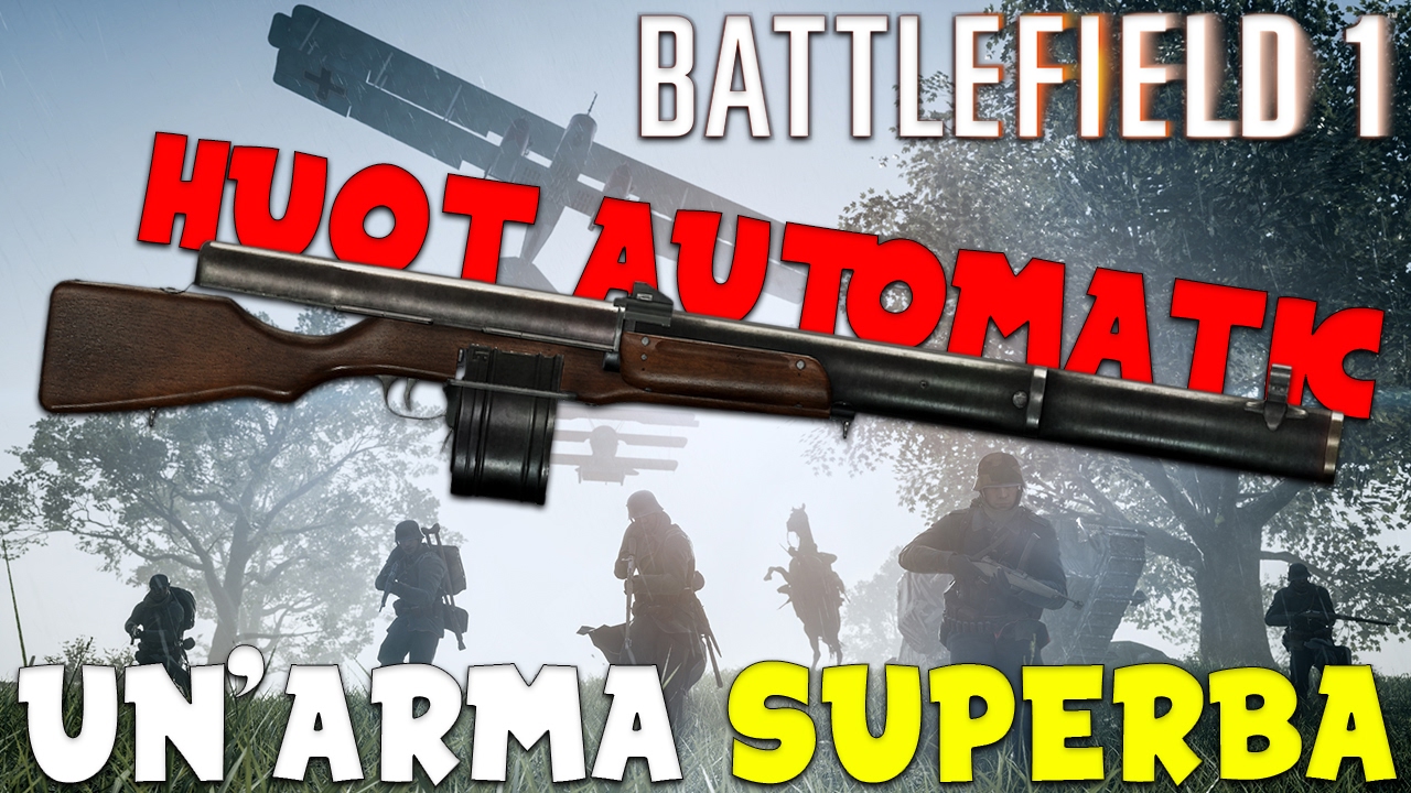 Battlefield 1 - HUOT AUTOMATIC - Un'Arma Superba Di Livello 10 !! - YouTube