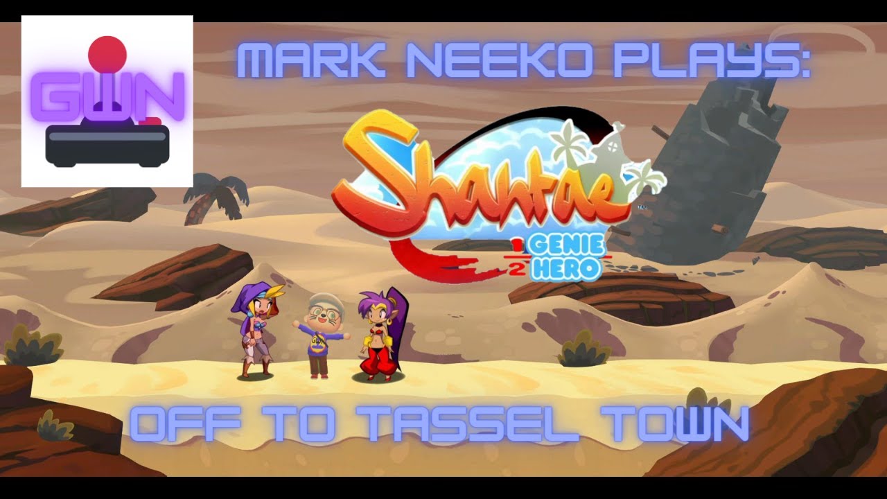 GWN. Mark Neeko plays: Shantae half genie hero. "Off to tassel town ...