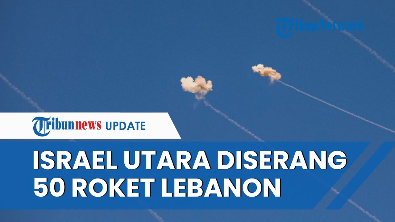 50 Roket dari Lebanon Ditembakkan ke Israel Utara, Serangan Terbesar ...