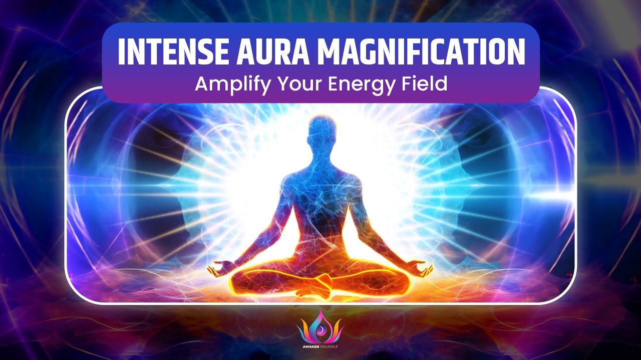 INTENSE AURA MAGNIFICATION | Amplify Your Energy Field to Attract ...