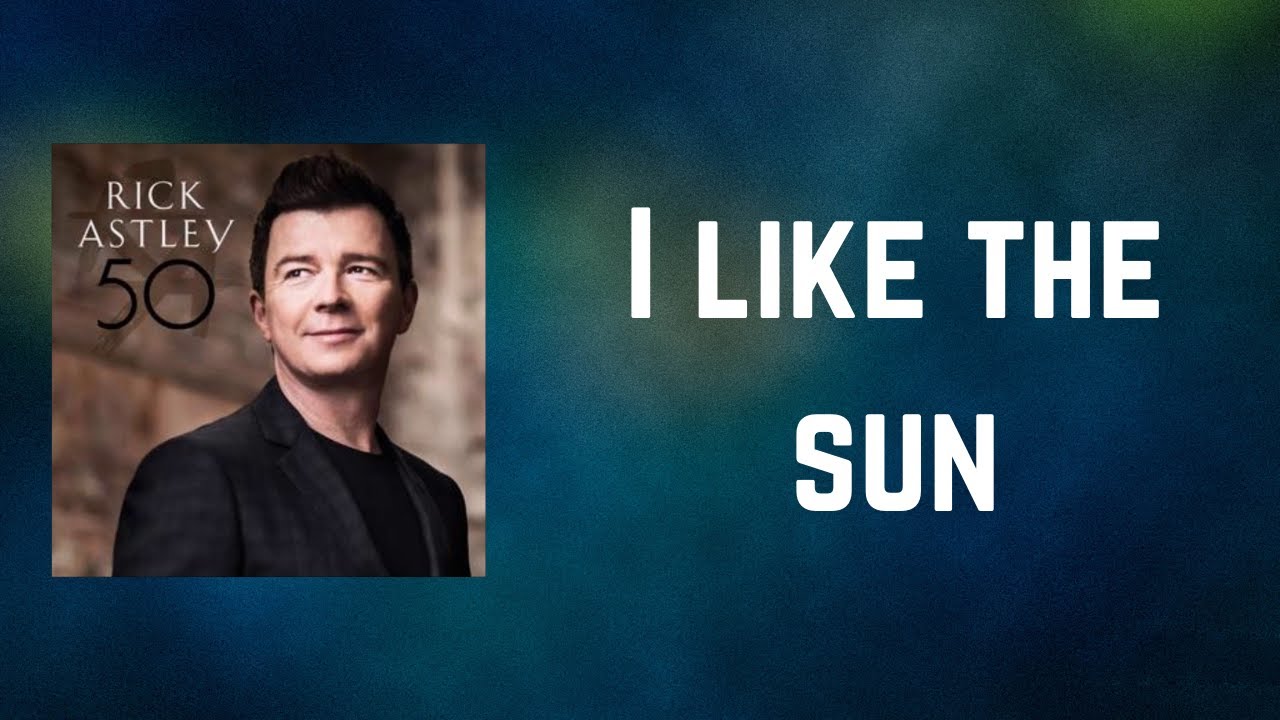 Rick Astley - I like the sun (Lyrics) - YouTube