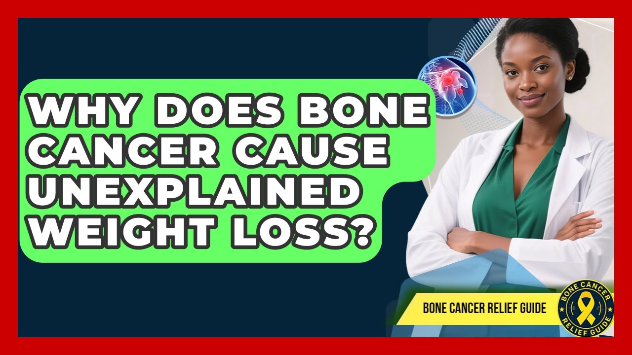 Why Does Bone Cancer Cause Unexplained Weight Loss? - Bone Cancer ...