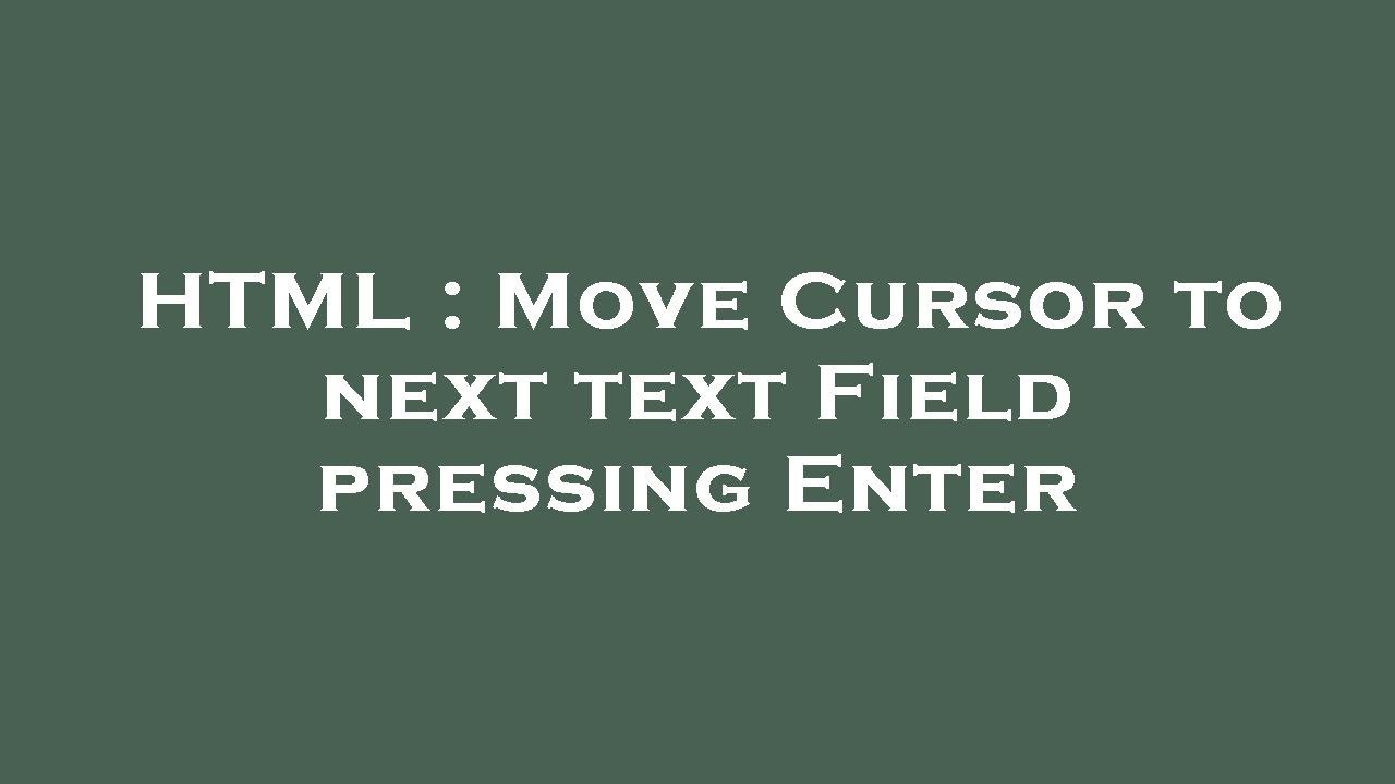 HTML Move Cursor To Next Text Field Pressing Enter YouTube html-move-cursor-to-next-text-field-pressing-enter-youtube