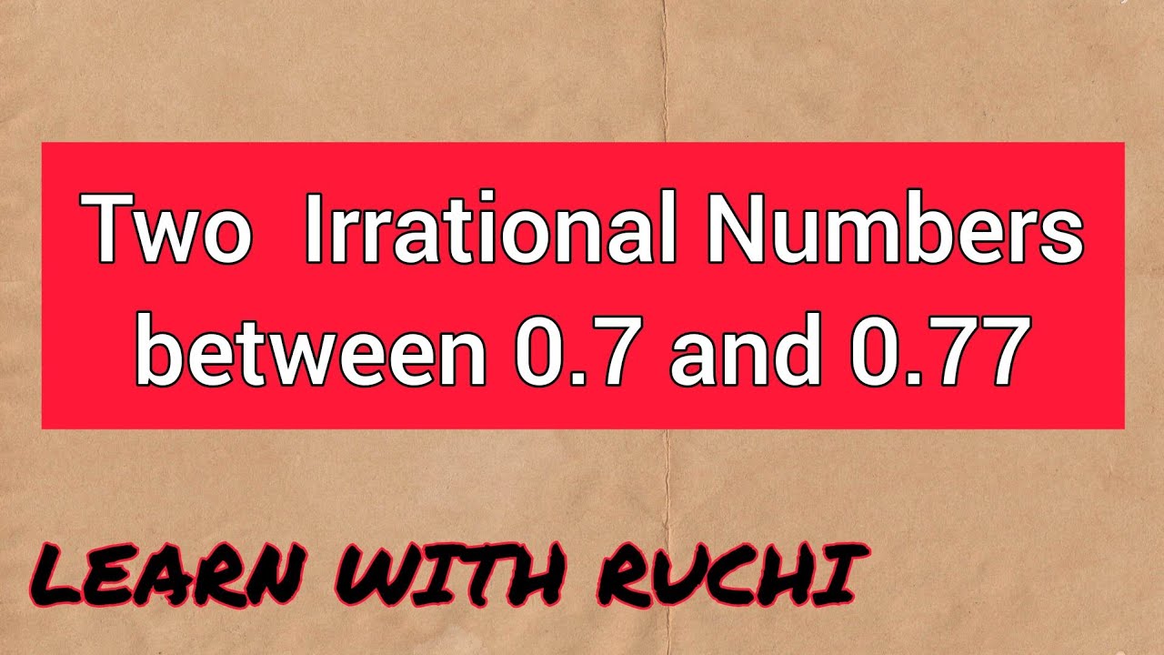 Find two irrational numbers between 0.7 and 0.77 | irrational numbers ...