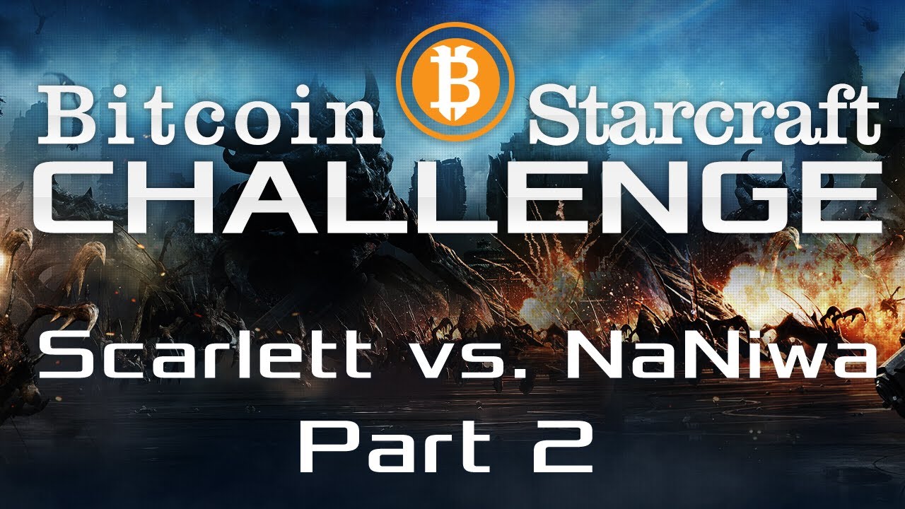 Bitcoin Starcraft Challenge - Scarlett vs. NaNiwa - BO7 - Part 2 - YouTube