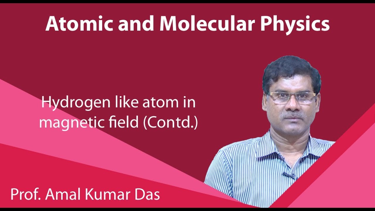 Lecture 39 : Hydrogen like atom in magnetic field (Contd.) - YouTube