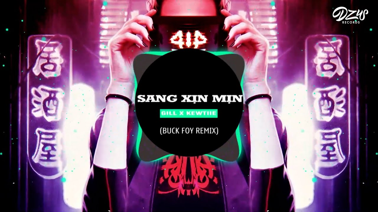 SANG XỊN MỊN - GILL X KEWTIIE (BUCK FOY REMIX) - YouTube