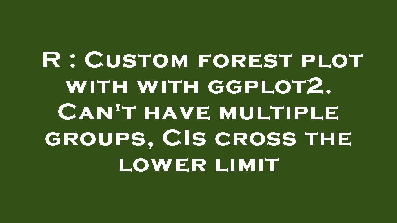R Custom Forest Plot With With Ggplot2 Cant Have Multiple Groups