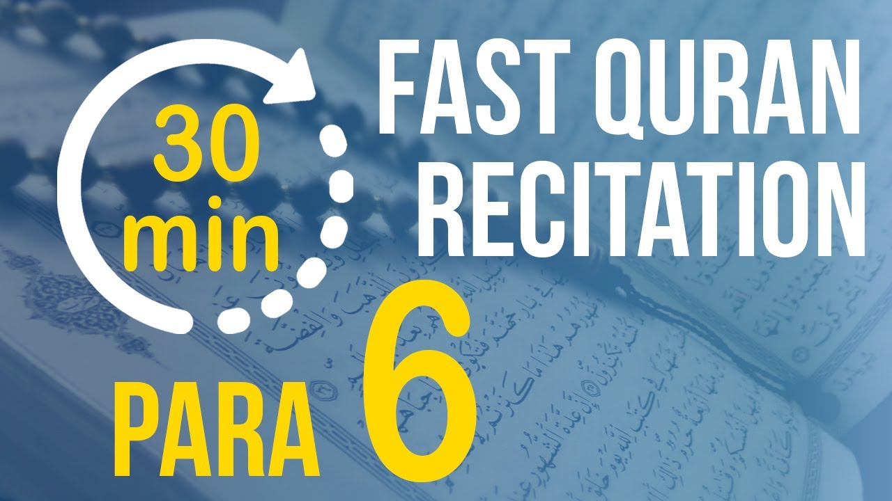 Quran Para 6: Fast & Beautiful Recitation of Quran (Para 6 in 30 Mins ...