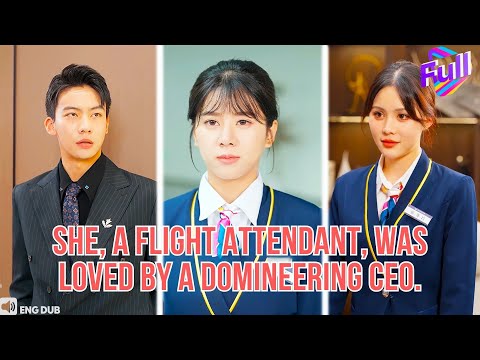 【ENG DUB】She’s a Flight Attendant—Loved by a Domineering CEO#minidrama