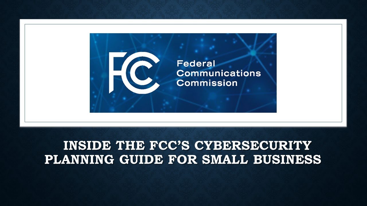 INSIDE THE FCC'S CYBERSECURITY PLANNING GUIDE FOR SMALL BUSINESS - YouTube