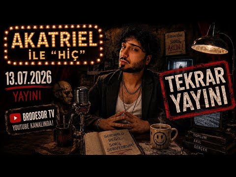 Akatriel ile “ Hiç” 13.07.2026