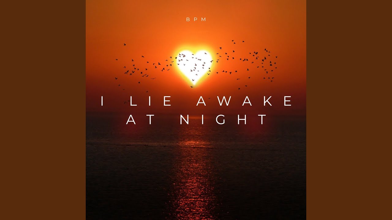 I LIE AWAKE AT NIGHT - YouTube