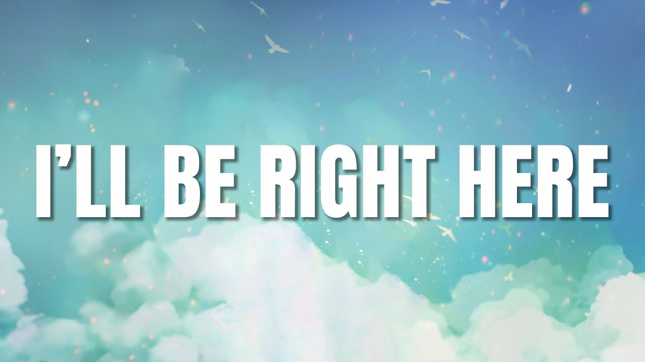 I'll Be Right Here (Official Lyric Video) - YouTube