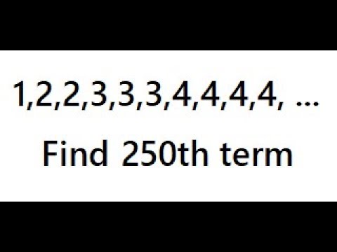 Find 250 th term of the sequence 1,2, 2, 3, 3, 3, 4, 4, 4, 4 ...