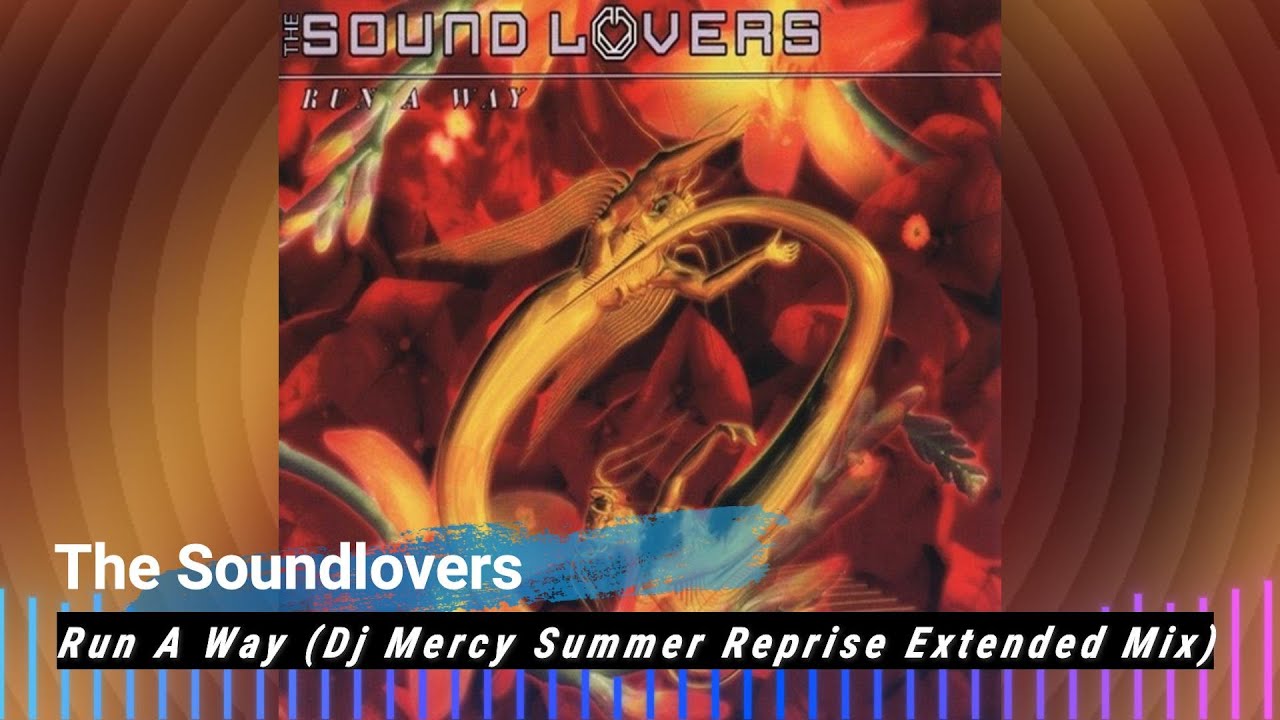 The Soundlovers - Run A Way (Dj Mercy Summer Reprise Extended Mix ...