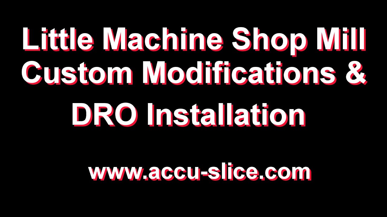 Litttle Machine Shop Mill - Custom Modifications and DRO Installation ...