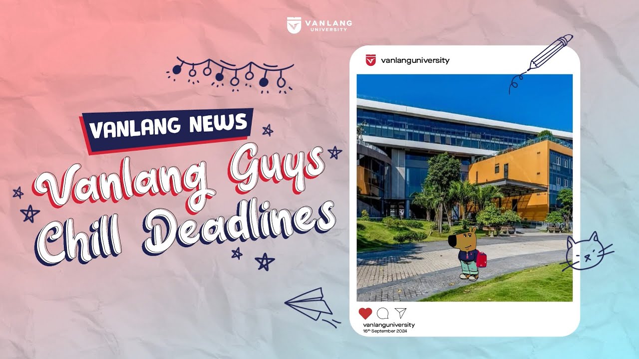 VANLANG NEWS | VANLANG GUYS - CHILL DEADLINES - YouTube
