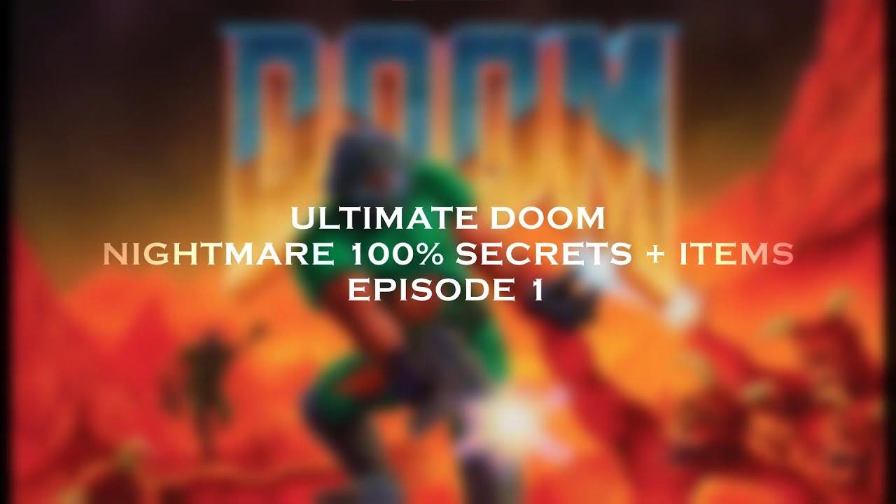 Ultimate Doom: Episode 1 - Nightmare 100% Secrets + Items (Pistol Start ...