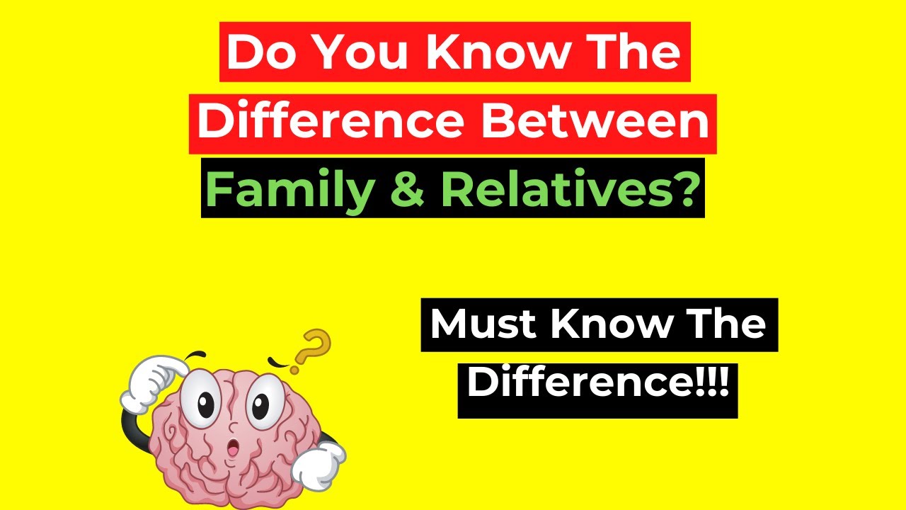MUST KNOW The Difference Between Family & Relatives!!! Whom Shall We ...