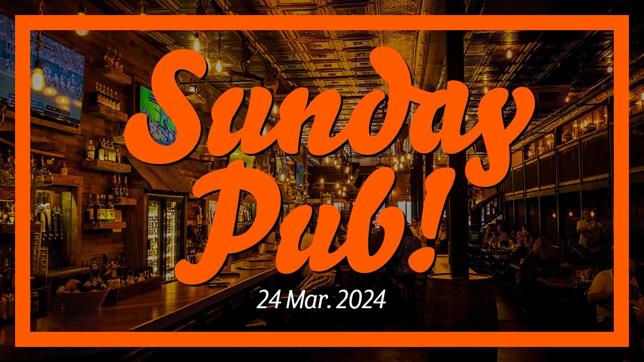 Sunday Pub! 24 March 2024 - YouTube