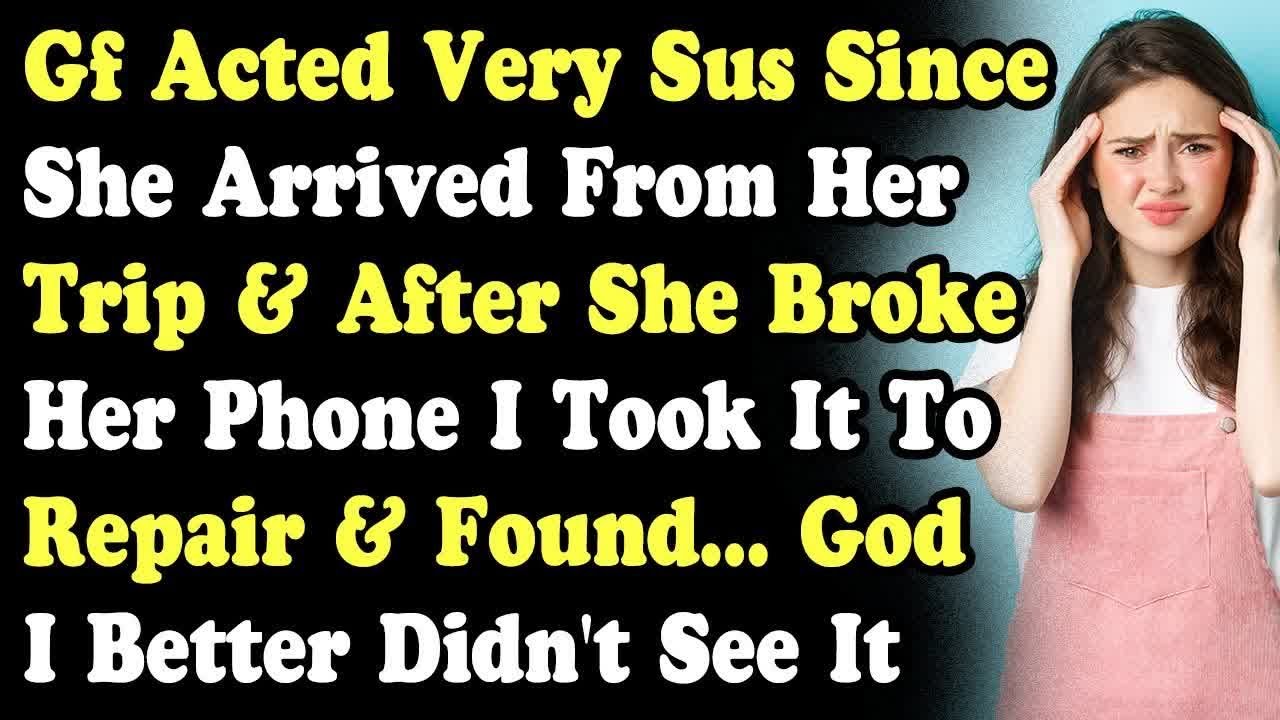 Gf Acted Very Sus Since She Arrived From Her Trip & After She Broke Her ...