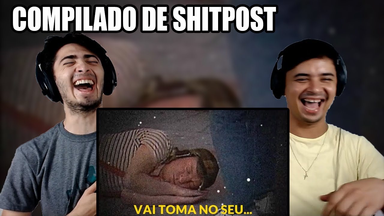REACT O MELHOR COMPILADO DE MEMES SHITPOST QUE VOCÊ VAI VER HOJE 😂 🤣 - YouTube