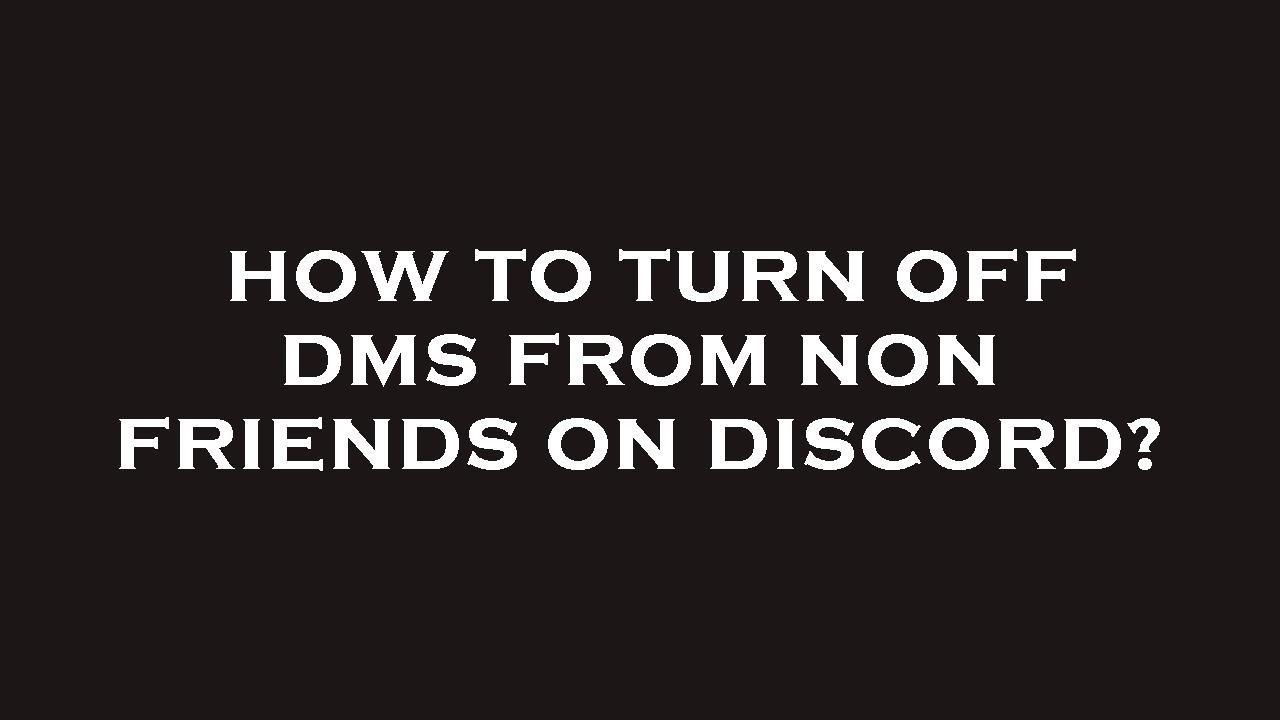 How To Turn Off Dms From Non Friends On Discord YouTube How To Turn Off Dms From Non Friends On Discord YouTube