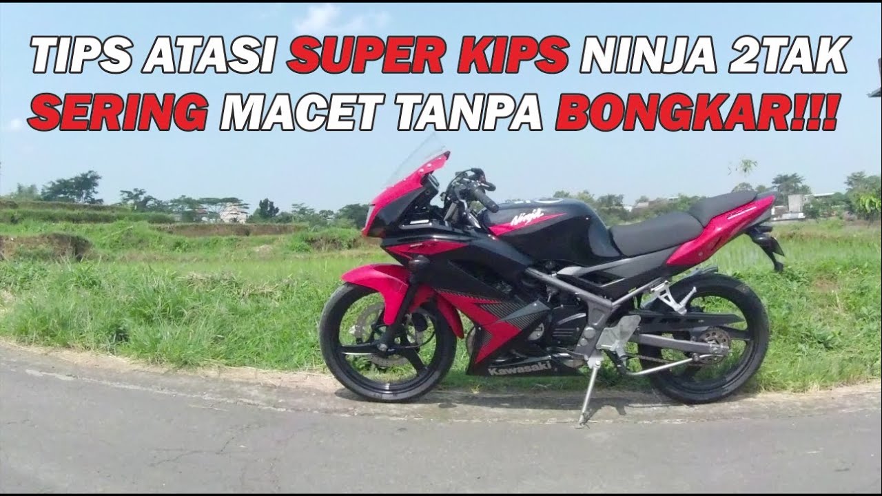 CUKUP PAKAI INI !!! TIPS ATASI SUPER KIPS NINJA SERING MACET TANPA ...
